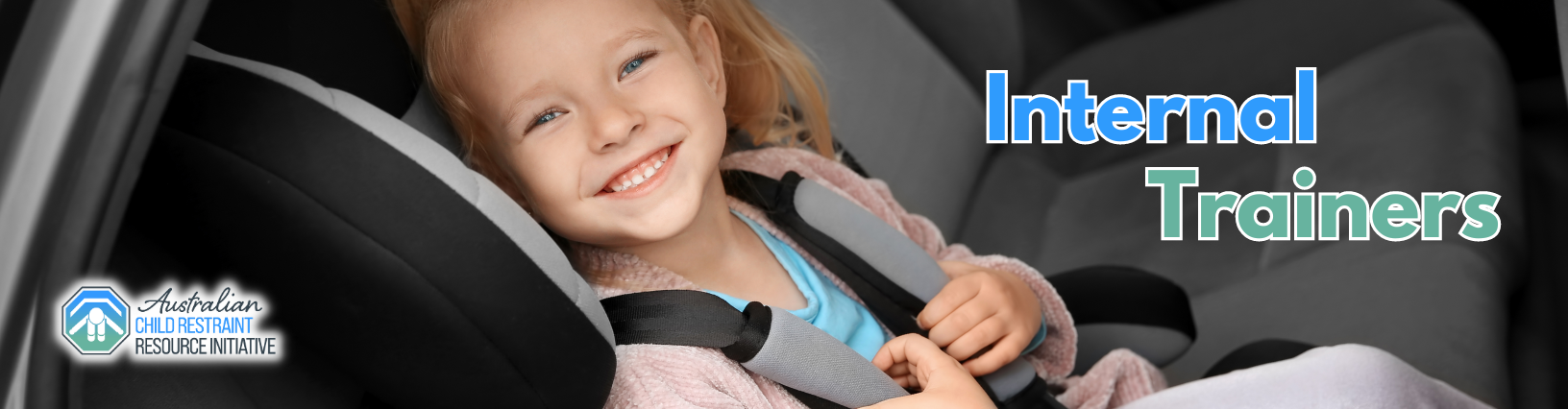 Internal Trainer Resources – Australian Child Restraint Resource Initiative